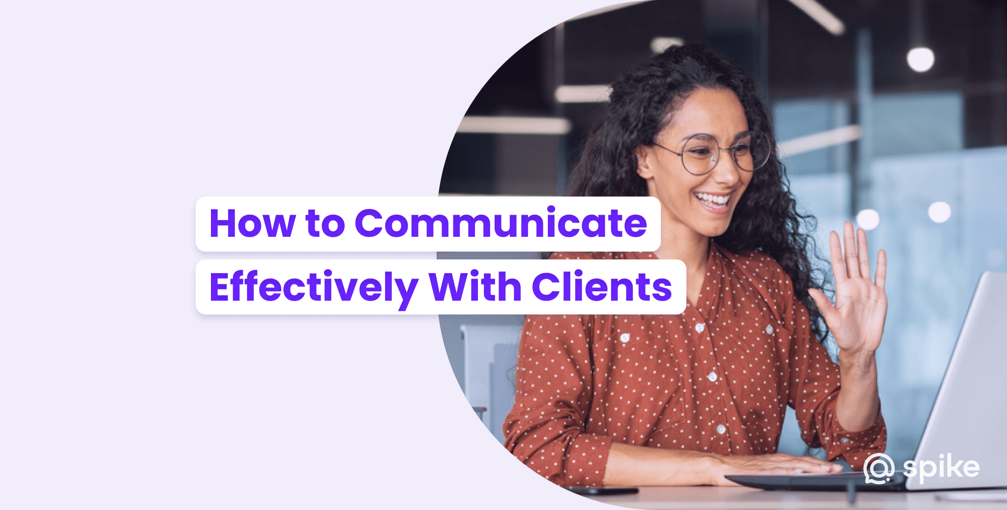 13 Best Practices to Improve Client Communication | Spike