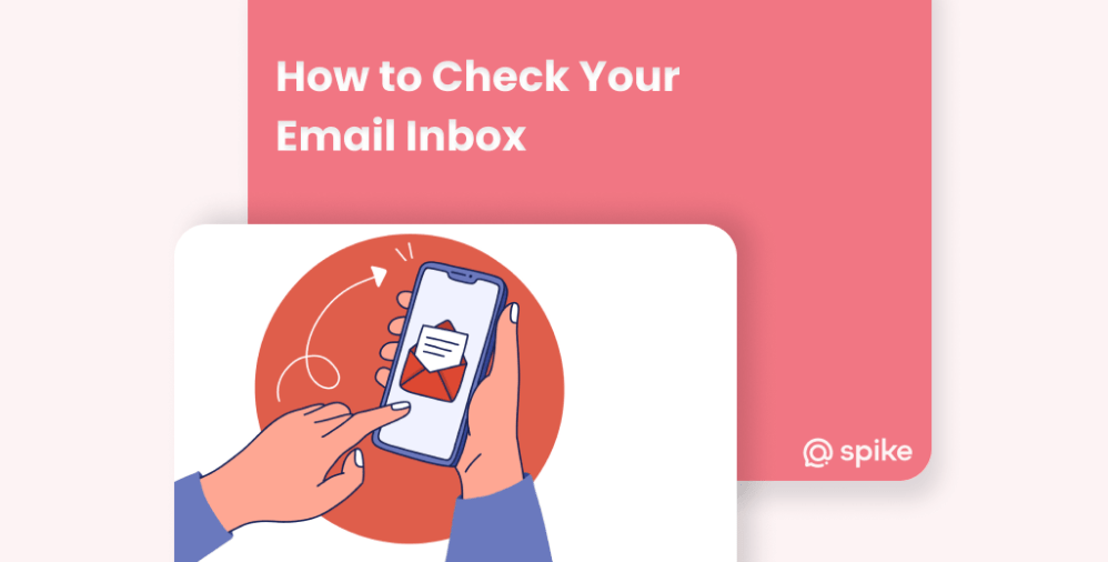How To Check Your Email On Mobile, Desktop & The Web | Spike