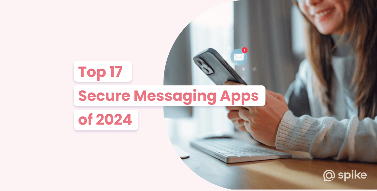 The 17 Best Secure Messaging Apps [2024] | Spike