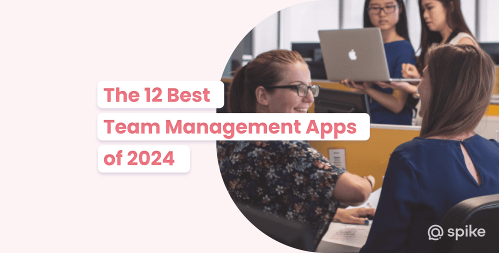 12 Best Team Management Apps [2024] | Spike